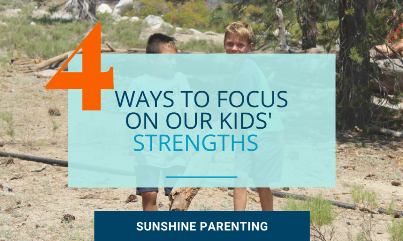 4 Ways to Focus on our Kids' Strengths | Sunshine Parenting
